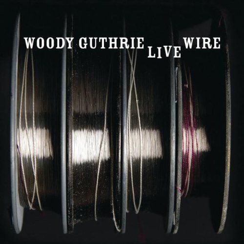Woody Guthrie: The Live Wire - CD | Opus3a